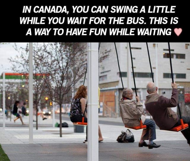 IN CANADA, YOU CAN SWING A LITTLE WHILE YOU WAIT FOR THE BUS. THIS IS A ...