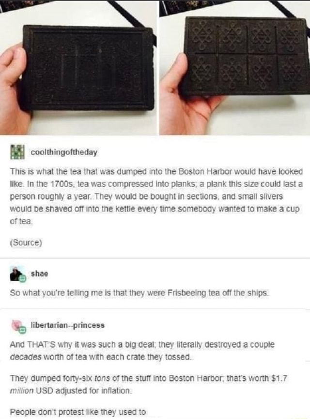 This is what the tea that was dumped into the Boston Harbor would have ...