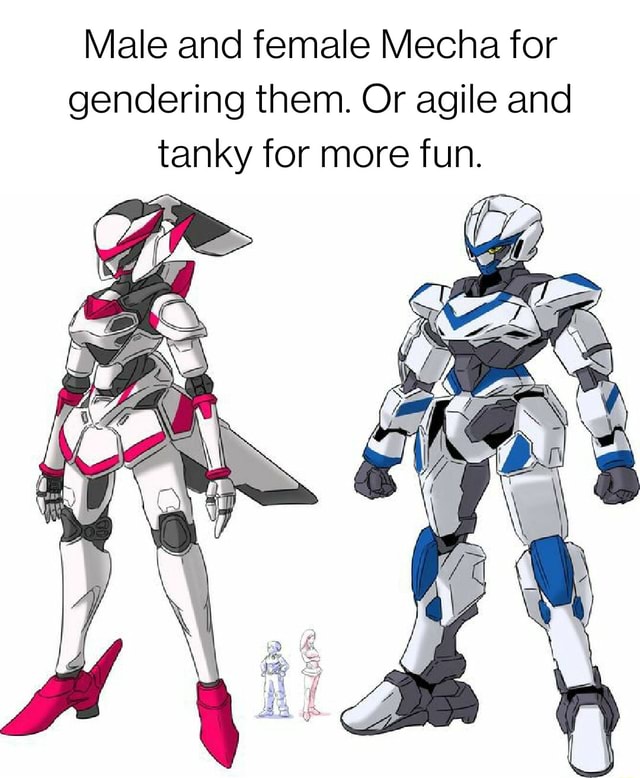 Male and female Mecha for gendering them. Or agile and tanky for more ...