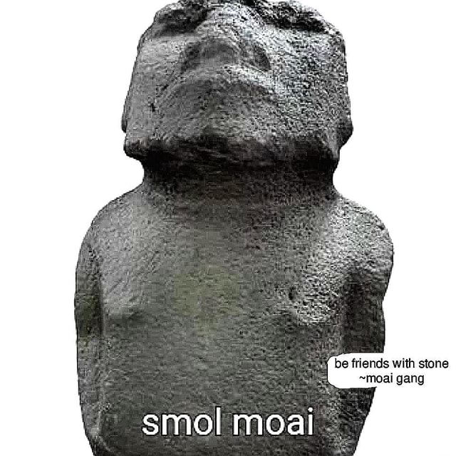 Be friends with stone ~moai gang smol moai - iFunny