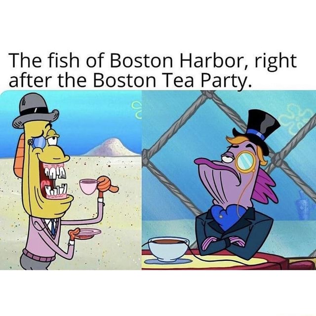The fish of Boston Harbor, right after the Boston Tea Party. - iFunny