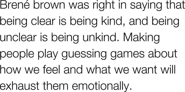Brene brown was right In saying that being clear is being kind, and ...