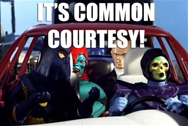 ITS COMMON COURTESY! - iFunny