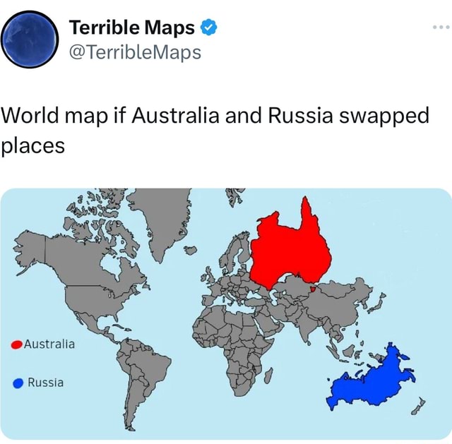 Terrible Maps @ @TerribleMaps World map if Australia and Russia swapped ...