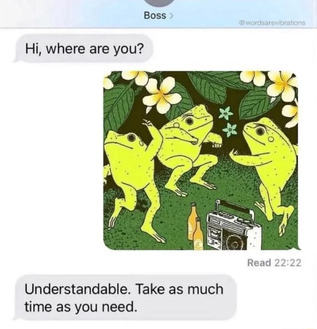 Boss Hi, where are you? Read Understandable. Take as much time as you ...