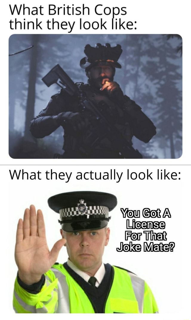 What British think they look like You Got A License - iFunny