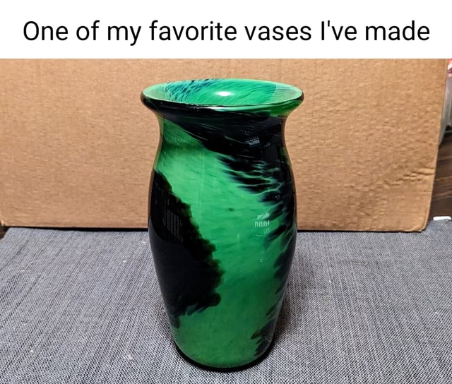 One of my favorite vases I've made - iFunny