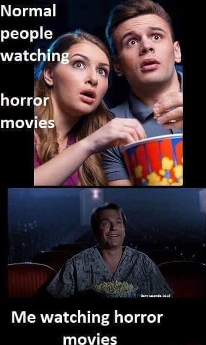 Normal people watching horro: movie Me watching horror movies - iFunny