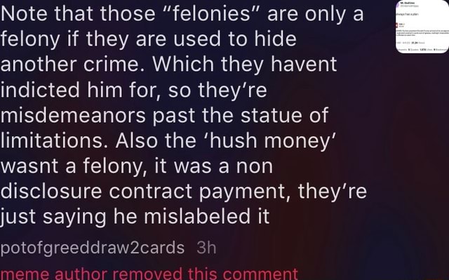 Note that those "felonies" are only a felony if they are used to hide ...