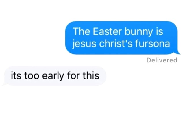 The Easter bunny is jesus Christ's fursona - iFunny