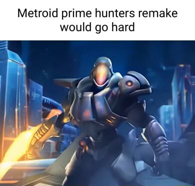 Metroid prime hunters remake would go hard - iFunny