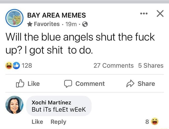 BAY AREA MEMES Favorites Will the blue angels shut the fuck up? I got ...