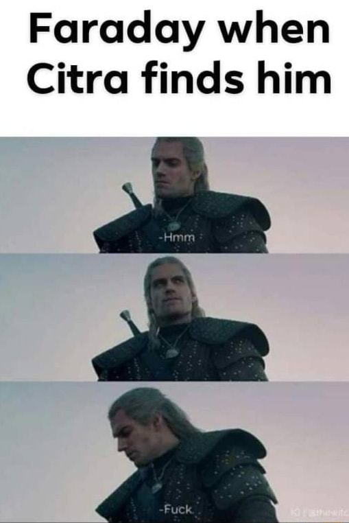 Faraday when Citra finds him Se - iFunny