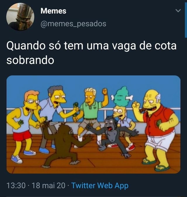 @memes_pesados Quando só tem uma vaga de cota sobrando 13:30 18 mai 20 ...