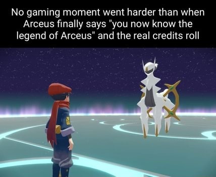 No gaming moment went harder than when Arceus finally says "you now ...