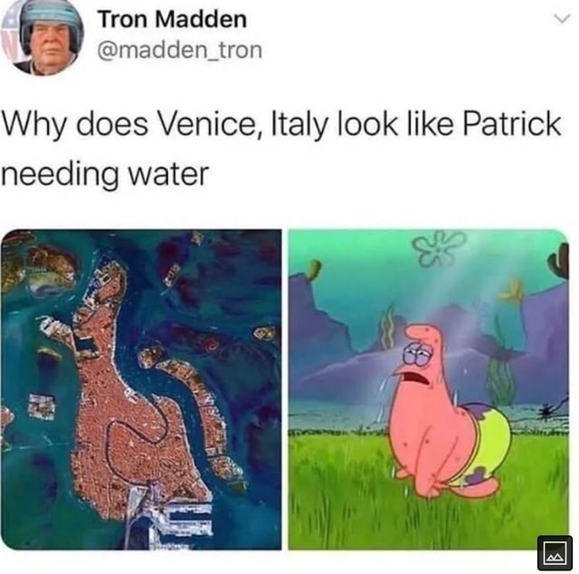 = Tron Madden @madden_tron Why does Venice, Italy look like Patrick ...