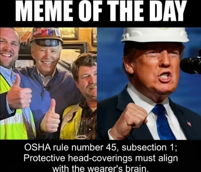 MEME OF THE DAY OSHA rule number 45, subsection 1; Protective head ...