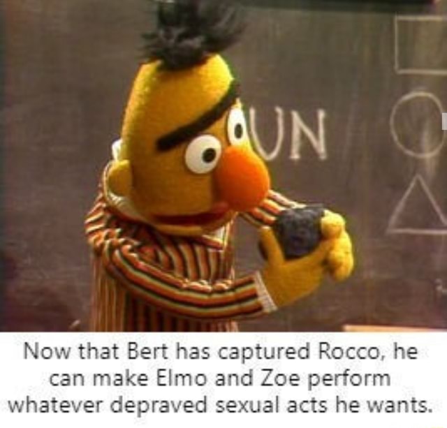Now that Bert has captured Rocco, he can make Elmo and Zoe perform ...