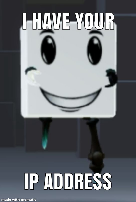 I HAVE YOUR IP ADDRESS - iFunny