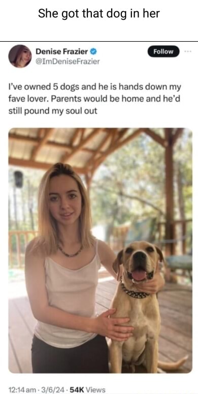 She got that dog in her Denise Frazier I've owned 5 dogs and he is ...