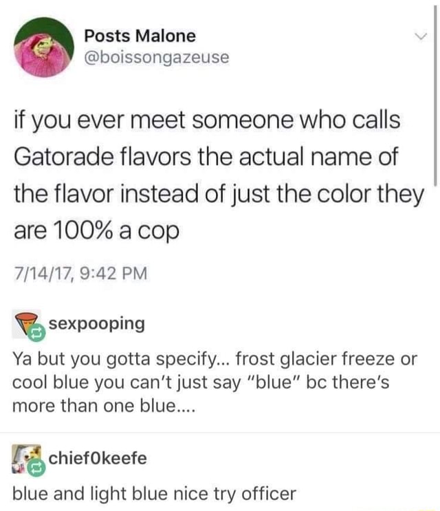 If you ever meet someone who calls Gatorade flavors the actual name of ...