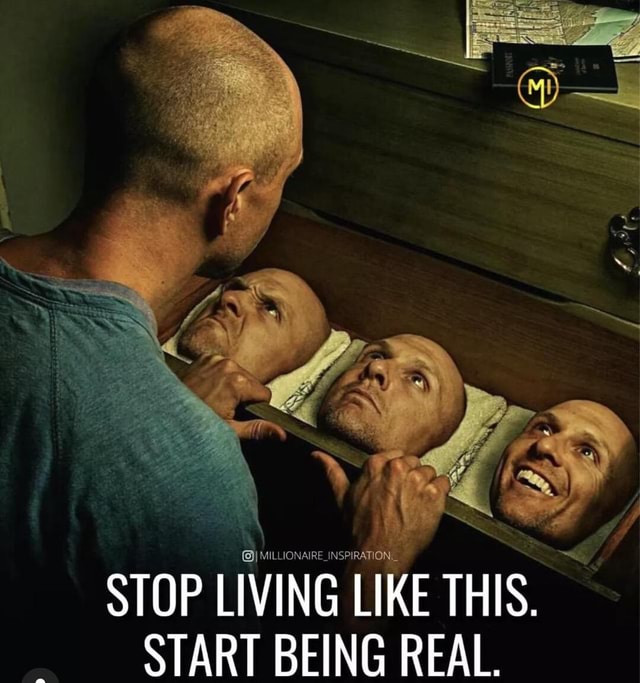 MILLIONAIRE_INSPIRATI STOP LIVING LIKE THIS. START BEING REAL. - iFunny