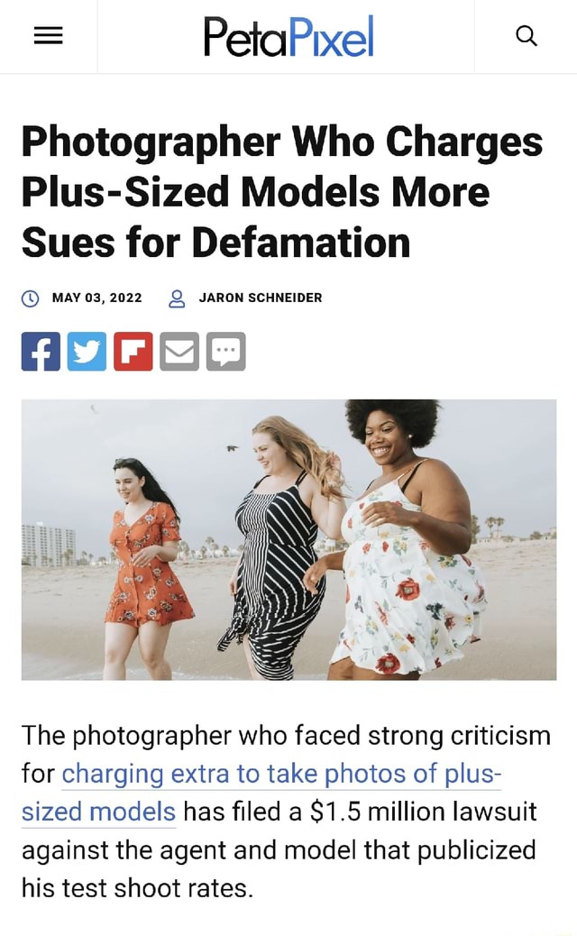 PetaPixel Photographer Who Charges Plus-Sized Models More Sues for Defamation MAY 03, 2022 JARON ...
