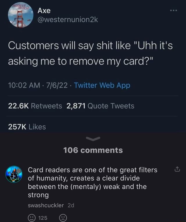 Customers will say shit like "Uhh it's asking me to remove my card?" AM ...