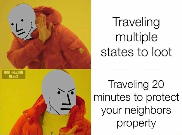 Traveling multiple states to loot MUH FREEDOM MEMES ON Traveling 20 ...