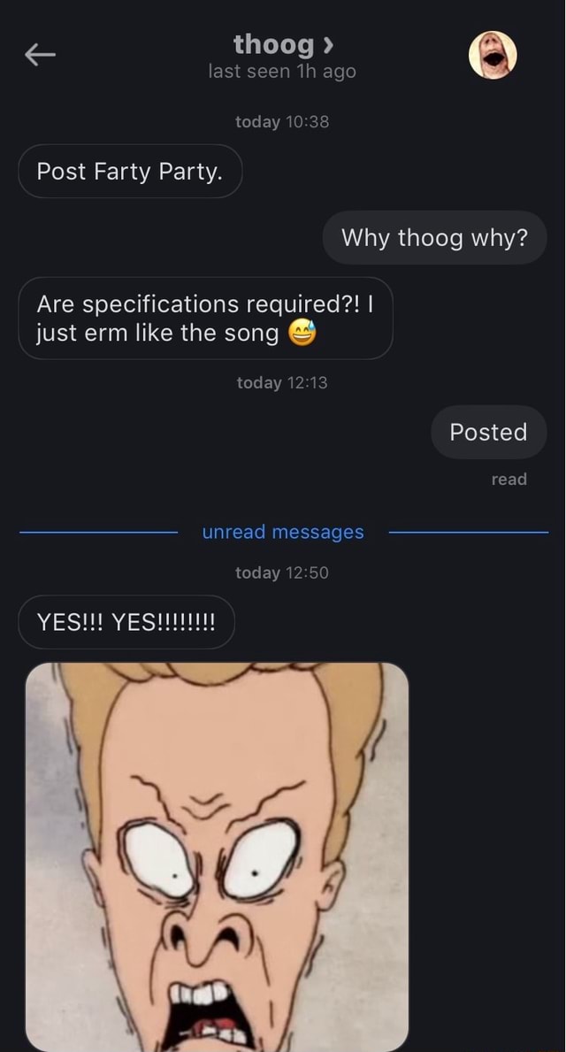 Thoog > last seen ago today Post Farty Party. Why thoog why? Are ...