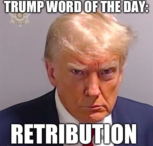 TRUMP WORD OF THE DAY: RETRIBUTION - iFunny