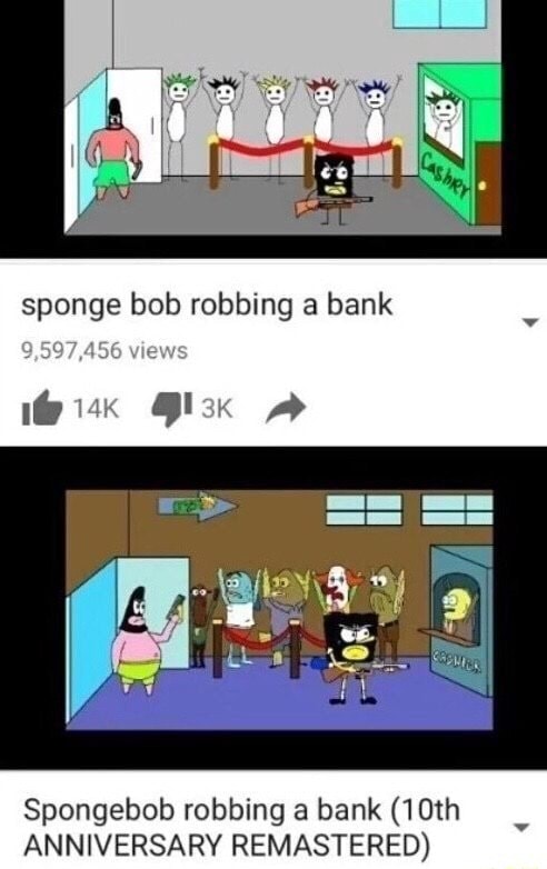 Spongebob robbing a bank (10th v ANNIVERSARY REMASTERED) - iFunny