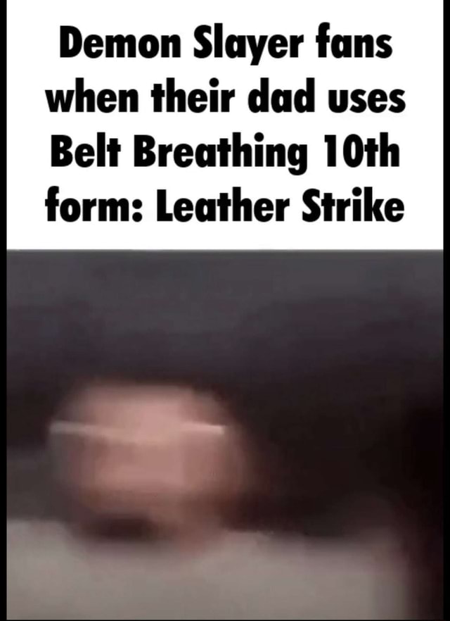 Demon Slayer fans when their dad uses Belt Breathing 10th form: Leather ...