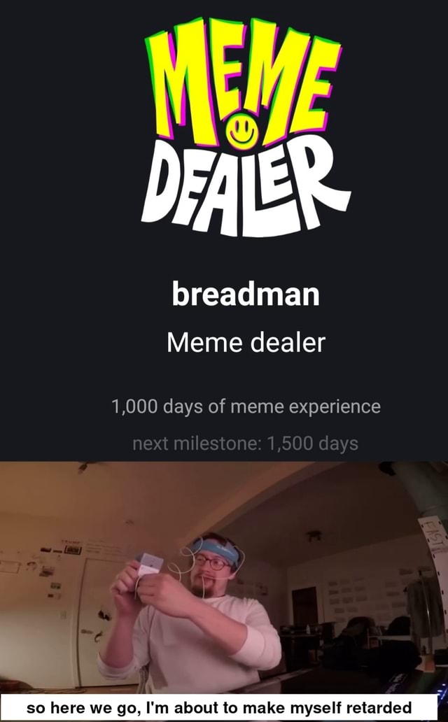 Breadman Meme dealer 1,000 days of meme experience next milestone ...