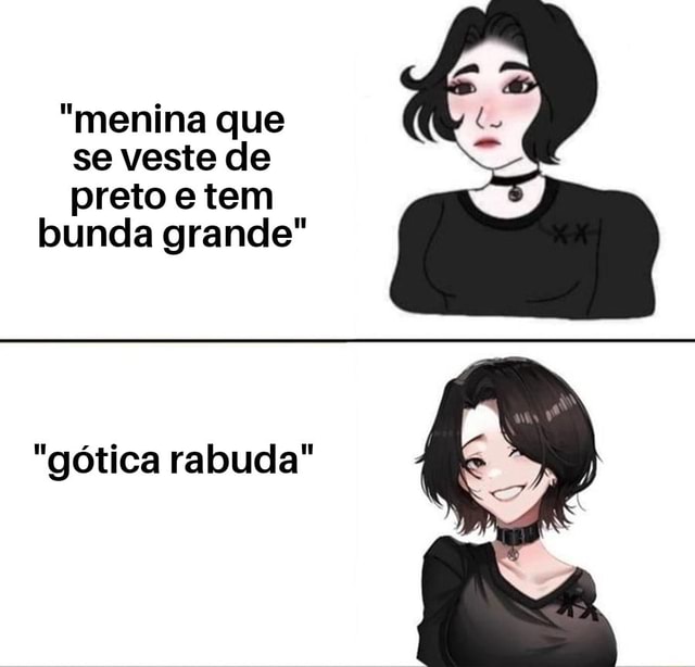 "menina que se veste de preto e tem bunda grande" "gótica rabuda ...
