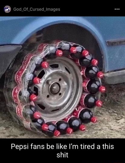 601 _of cursed _mages Pepsi fans be like I'm tired a this shit - iFunny