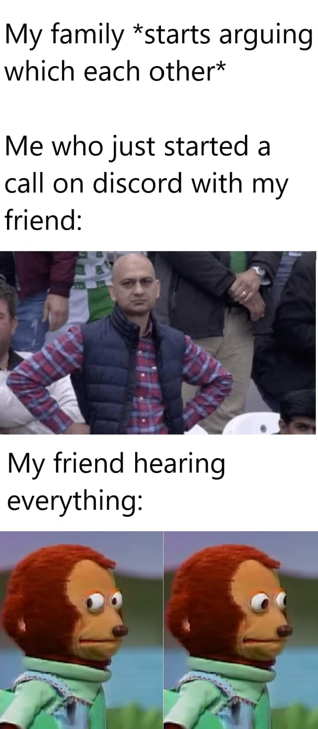 My family *starts arguing which each other* Me who just started a call ...