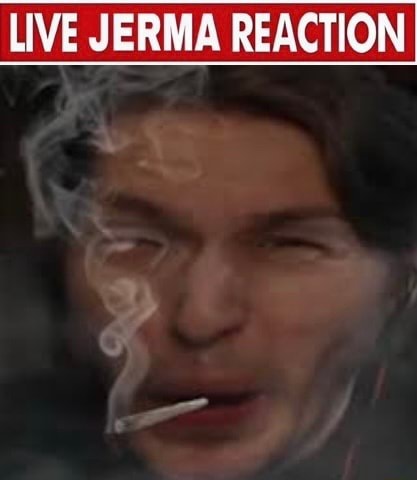 LIVE JERMA REACTION - iFunny
