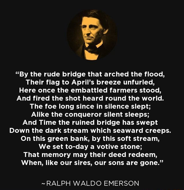 "By the rude bridge that arched the flood, Their flag to April's breeze unfurled, Here once the ...