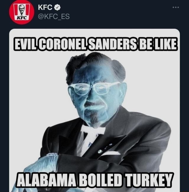 KFC @ @II KFC @KFC_ES EVIL CORONEL' SANDERS BE LIKE TURKEY - iFunny
