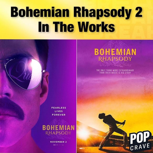 Bohemian Rhapsody 2 In The Works BOHEMIAN RHAPSODY THE ONLY THING MORE ...