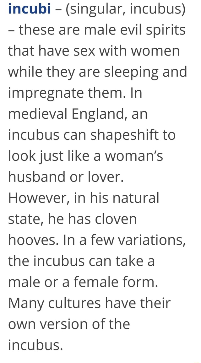 Incubi (singular, incubus) these are male evil spirits that have sex ...