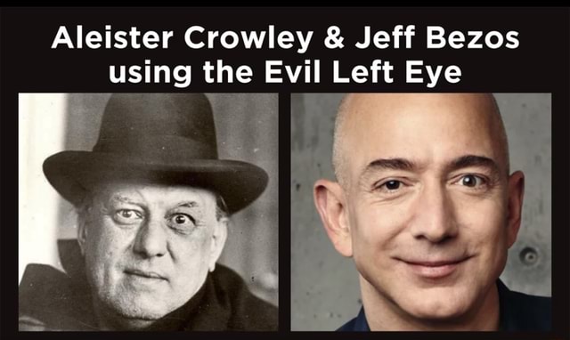 Aleister Crowley & Jeff Bezos using the Evil Left Eye - iFunny
