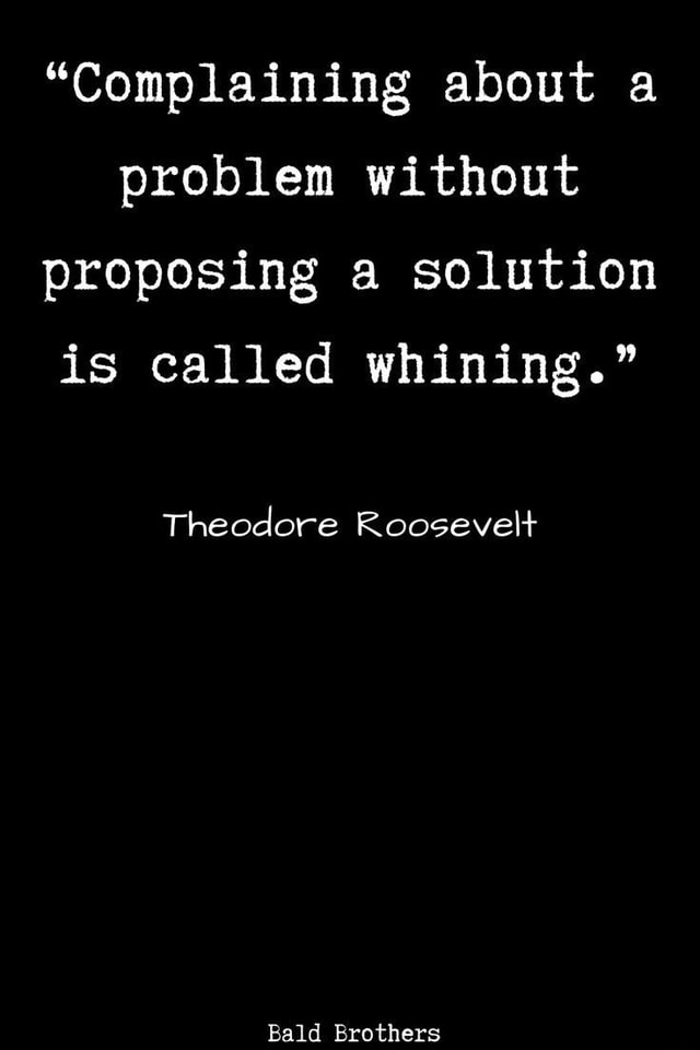 "Complaining about a problem without proposing a solution is called ...