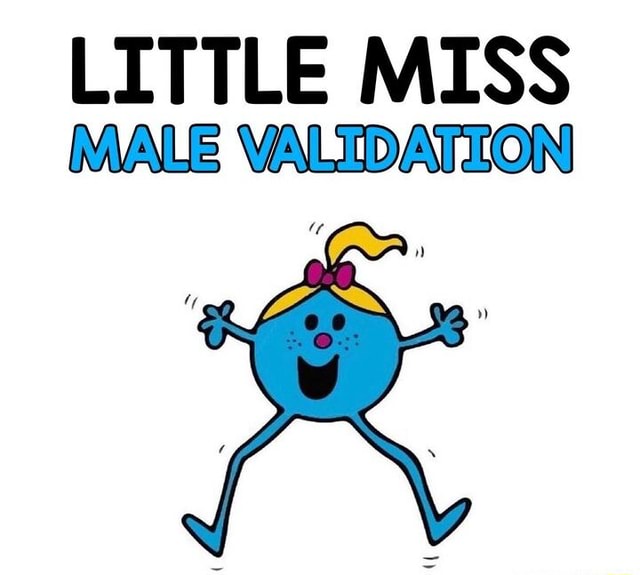 LITTLE MISS MALE VALIDATION - iFunny