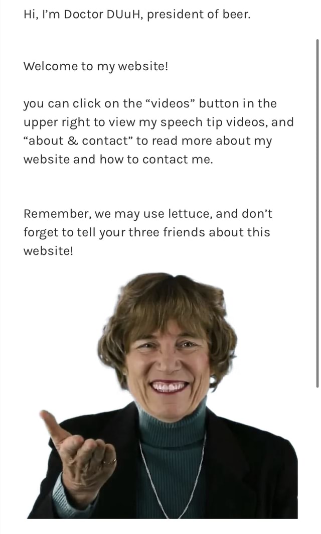 Go to my website: doctorduuh.com - Hi, I'm Doctor DUUH, president of ...