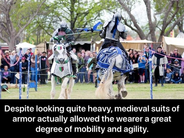 1 Despite looking quite heavy, medieval suits of armor actually allowed ...