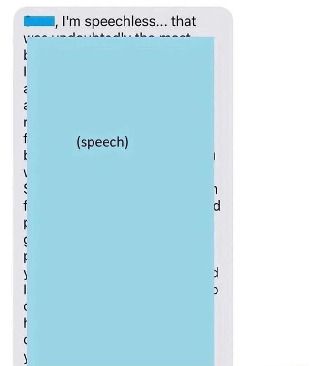 Ii, I'm speechless... that (speech) - iFunny