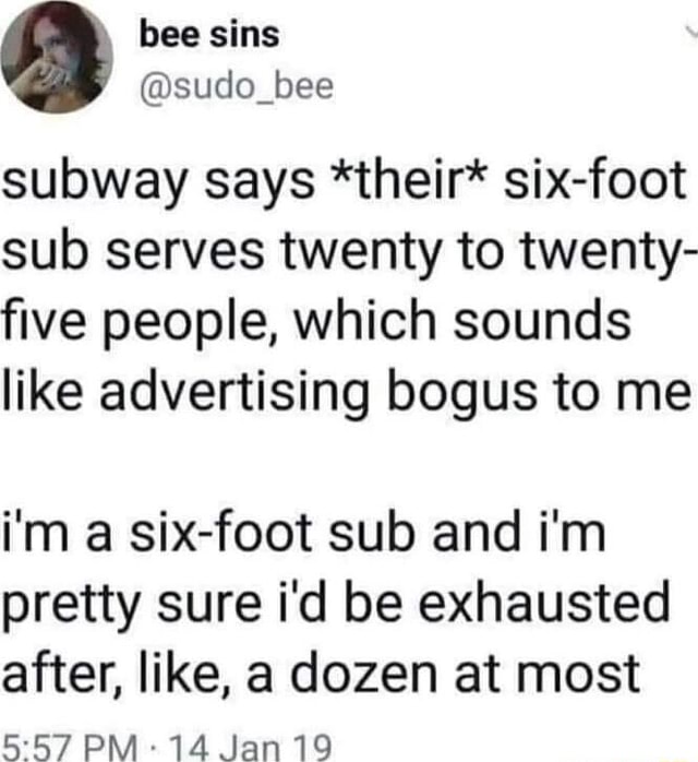 @sudo_bee subway Says *their* six-foot sub serves twenty to twenty ...