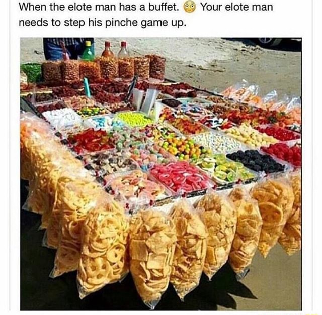 When the elote man has a buffet. @9 Your elote man needs to step his ...